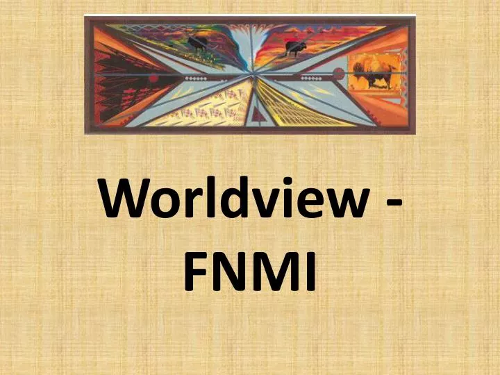PPT - Worldview - FNMI PowerPoint Presentation, free download - ID:4111557