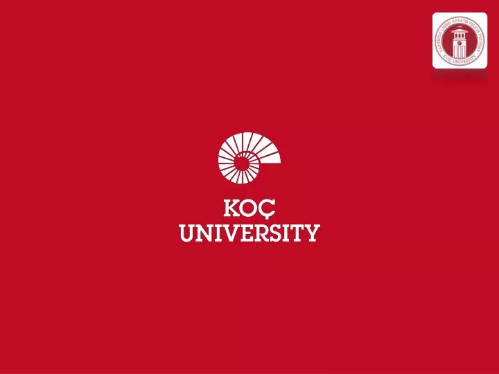 PPT - KOÇ UNIVERSITY PowerPoint Presentation, free download - ID:4112703