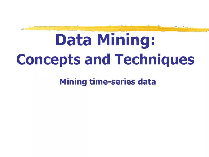 PPT - Data Mining: Concepts and Techniques Mining time-series data PowerPoint Presentation - ID ...