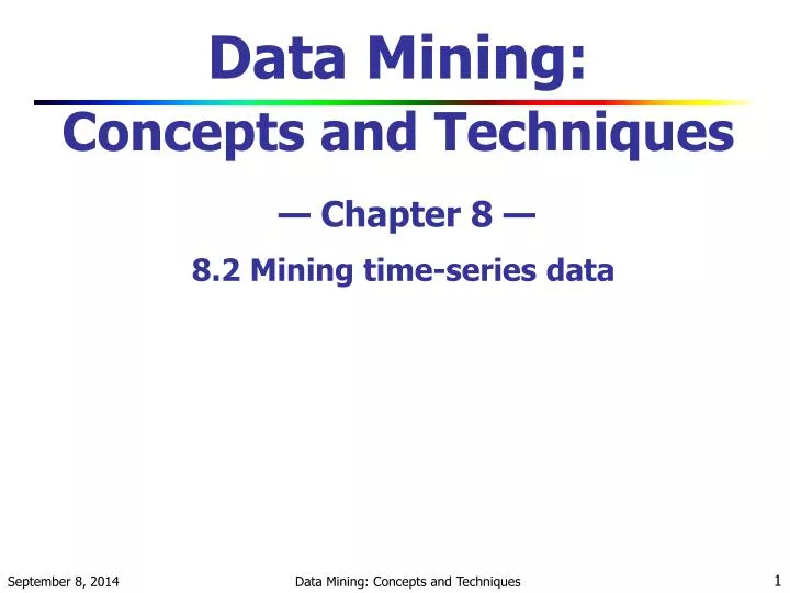 Ppt Data Mining Concepts And Techniques — Chapter 8 — 8 2 Mining Time Series Data Powerpoint