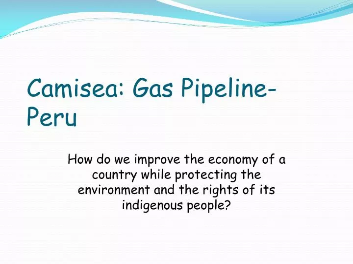 PPT - Camisea: Gas Pipeline- Peru PowerPoint Presentation, free ...