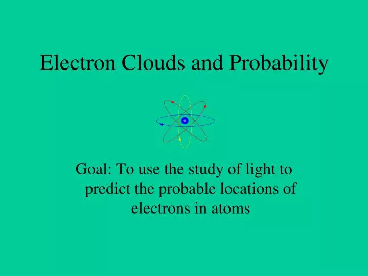 PPT - Electron Clouds and Probability PowerPoint Presentation, free ...