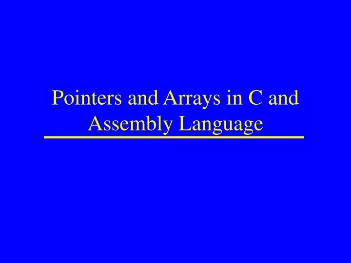 PPT - Pointers and Arrays in C and Assembly Language PowerPoint ...