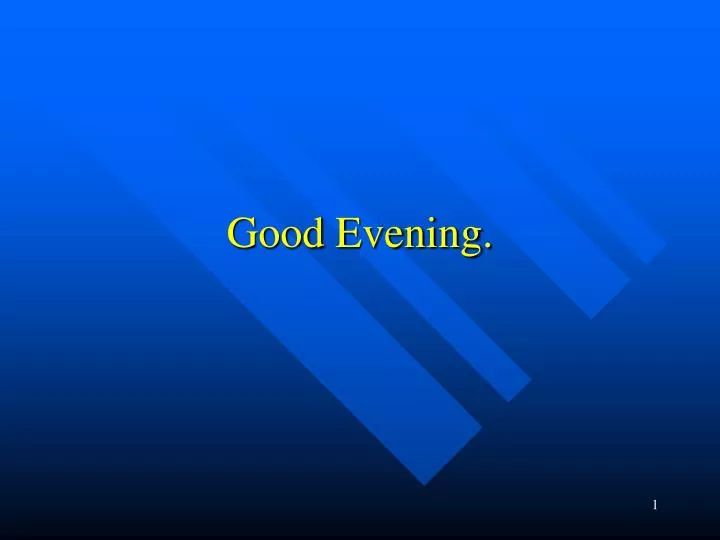 PPT - Good Evening. PowerPoint Presentation, free download - ID:4116217