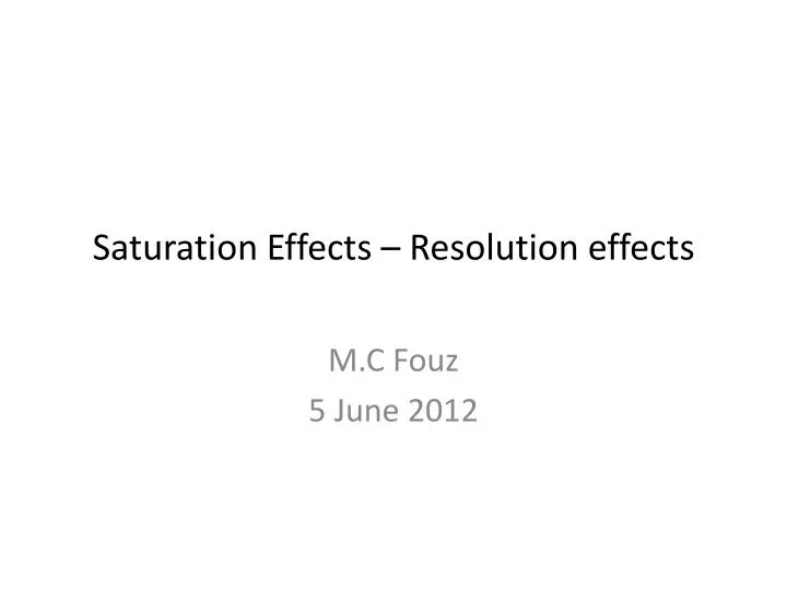 PPT - Saturation Effects – Resolution effects PowerPoint Presentation ...