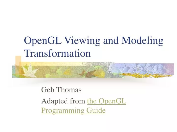 PPT - OpenGL Viewing and Modeling Transformation PowerPoint ...