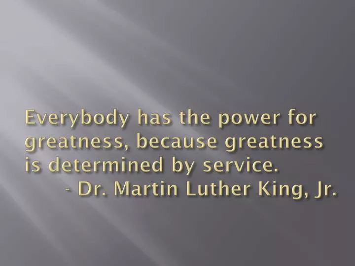 PPT - Everybody has the power for greatness, because greatness is ...