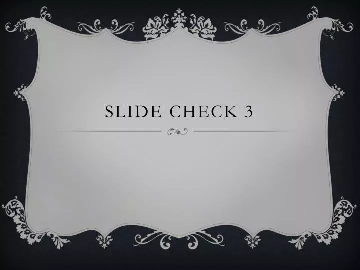 PPT - SLIDE CHECK 3 PowerPoint Presentation, free download - ID:4118960