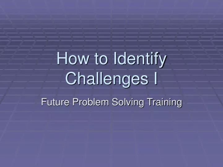 PPT - How to Identify Challenges I PowerPoint Presentation, free ...