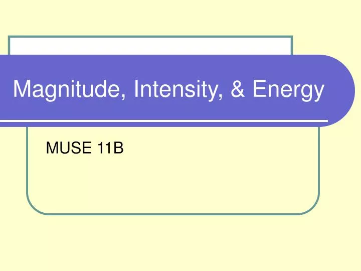 PPT - Magnitude, Intensity, & Energy PowerPoint Presentation, free ...