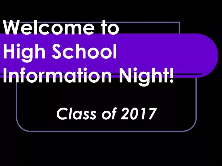 PPT - Welcome to High School Information Night! PowerPoint Presentation ...