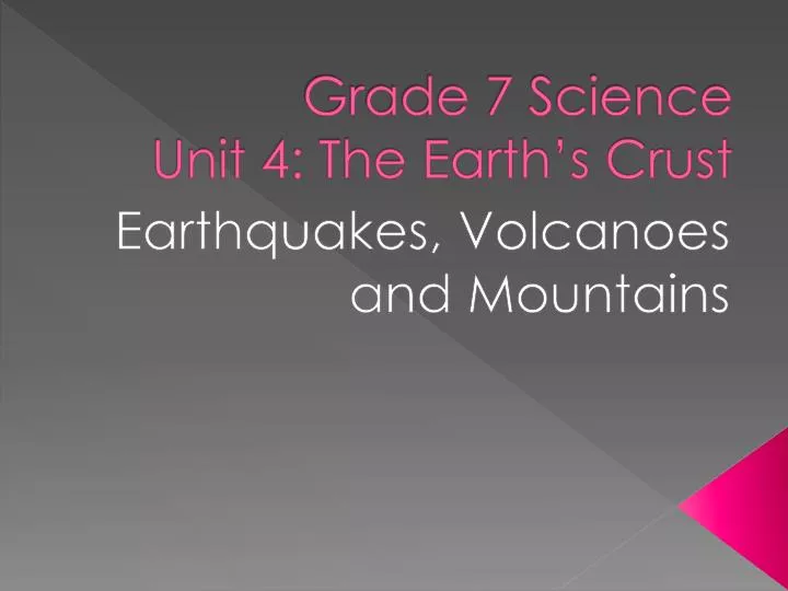 PPT - Grade 7 Science Unit 4: The Earth’s Crust PowerPoint Presentation ...