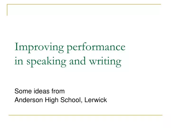 PPT - Improving performance in speaking and writing PowerPoint ...