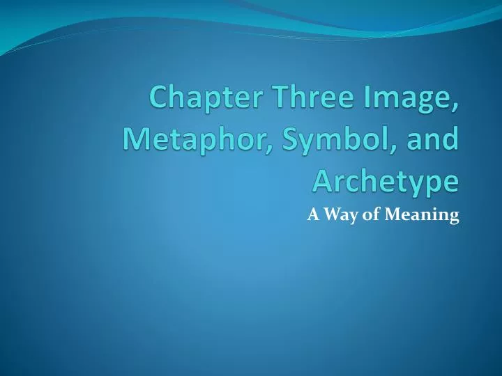PPT - Chapter Three Image, Metaphor, Symbol, and Archetype PowerPoint ...