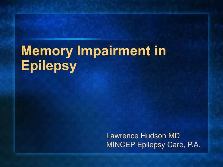 PPT - Memory Impairment in Epilepsy PowerPoint Presentation, free ...