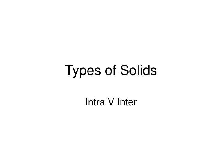 PPT - Types of Solids PowerPoint Presentation, free download - ID:4124904