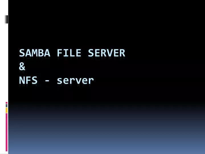PPT - Samba file server & NFS - server PowerPoint Presentation, free download - ID:4125192