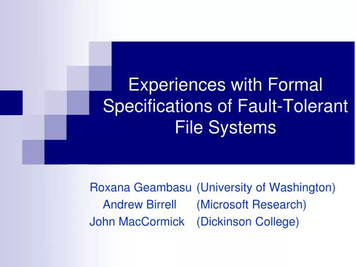 Ppt Experiences With Formal Specifications Of Fault Tolerant File Systems Powerpoint