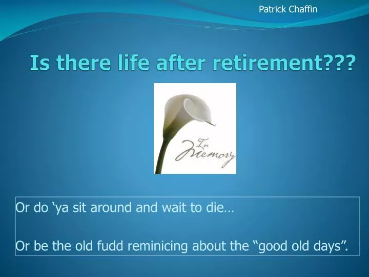 PPT - Is there life after retirement??? PowerPoint Presentation, free ...
