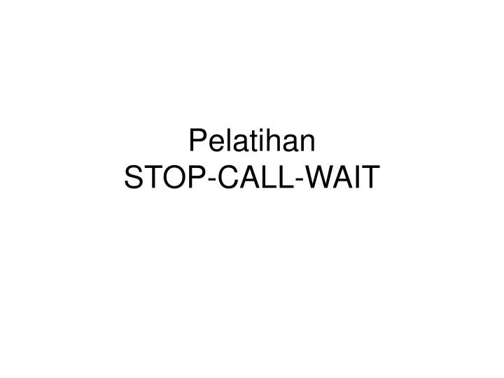 PPT - Pelatihan STOP-CALL-WAIT PowerPoint Presentation, free download ...