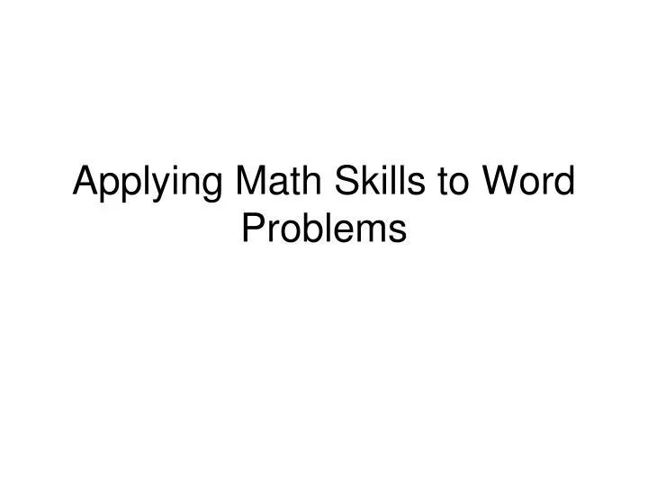 PPT - Applying Math Skills to Word Problems PowerPoint Presentation ...