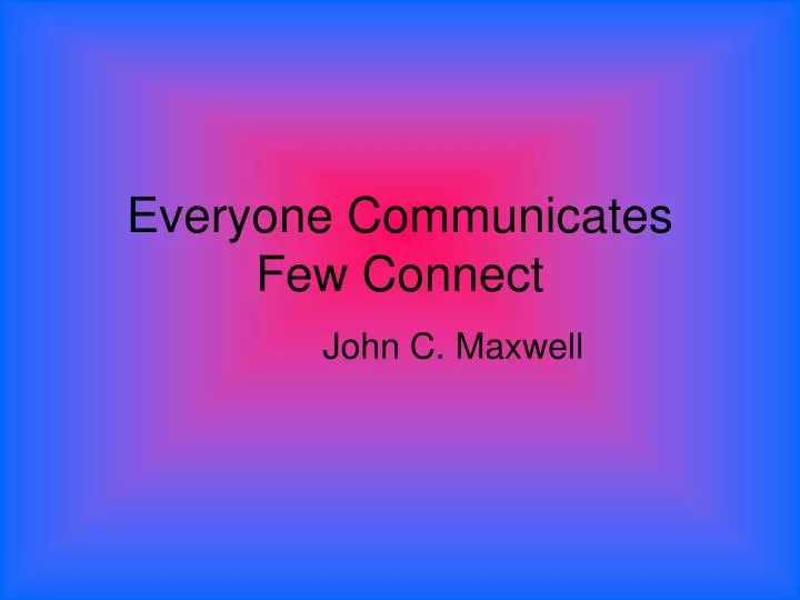 PPT - Everyone Communicates Few Connect PowerPoint Presentation, free ...