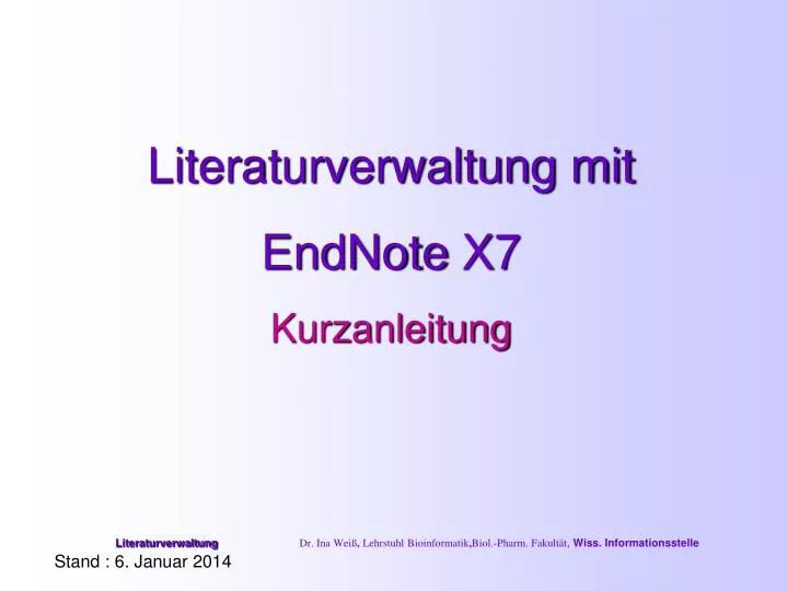 PPT - Literaturverwaltung mit EndNote X7 Kurzanleitung Stand : 6 ...