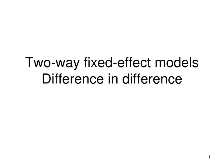 PPT - Two-way fixed-effect models Difference in difference PowerPoint Presentation - ID:4132798