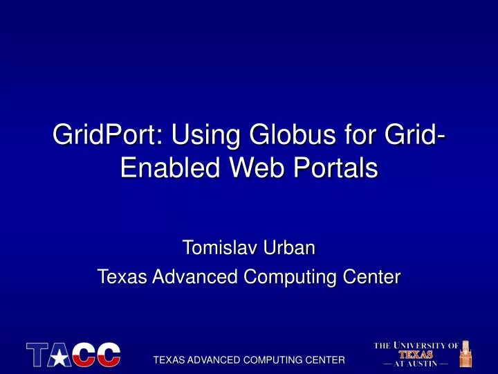 PPT - GridPort: Using Globus for Grid-Enabled Web Portals PowerPoint ...