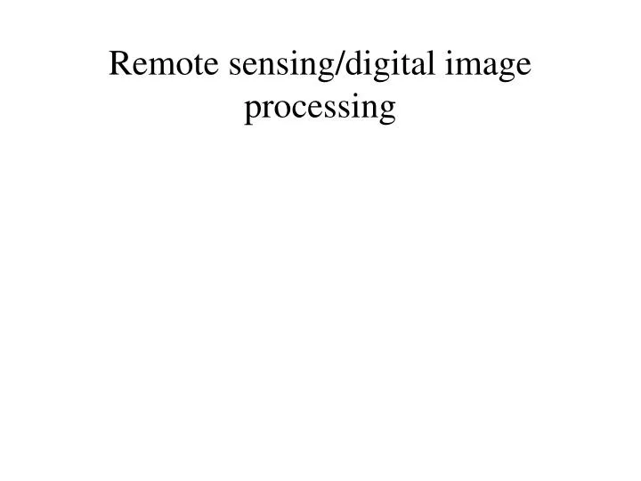 PPT - Remote sensing/digital image processing PowerPoint Presentation ... PPT - Remote sensing/digital image processing PowerPoint Presentation ...