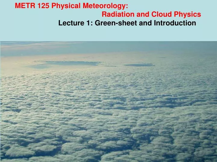 PPT - METR 125 Physical Meteorology: