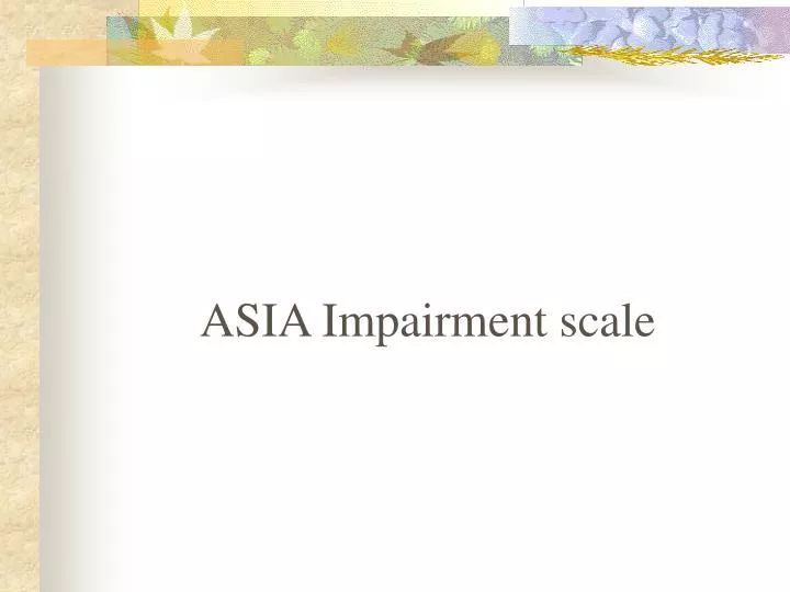 PPT - ASIA Impairment scale PowerPoint Presentation, free download - ID ...