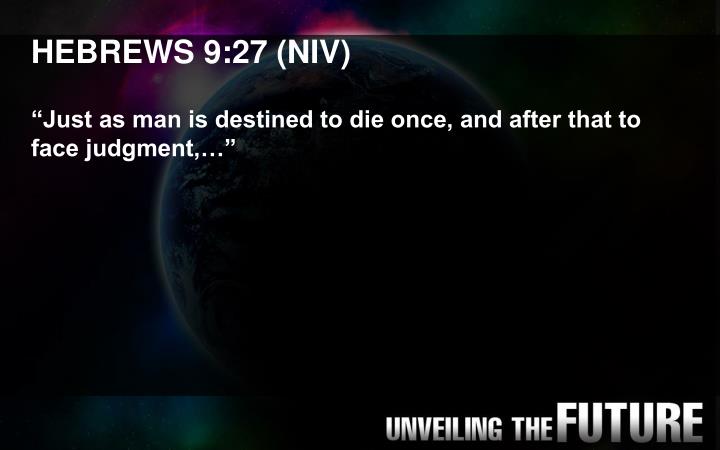 PPT - HEBREWS 9:27 (NIV) “Just as man is destined to die once, and ...
