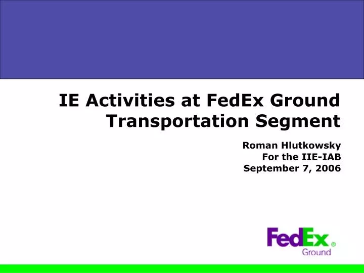 PPT - IE Activities at FedEx Ground Transportation Segment PowerPoint ...