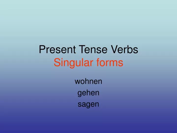 PPT - Present Tense Verbs Singular forms PowerPoint Presentation, free ...