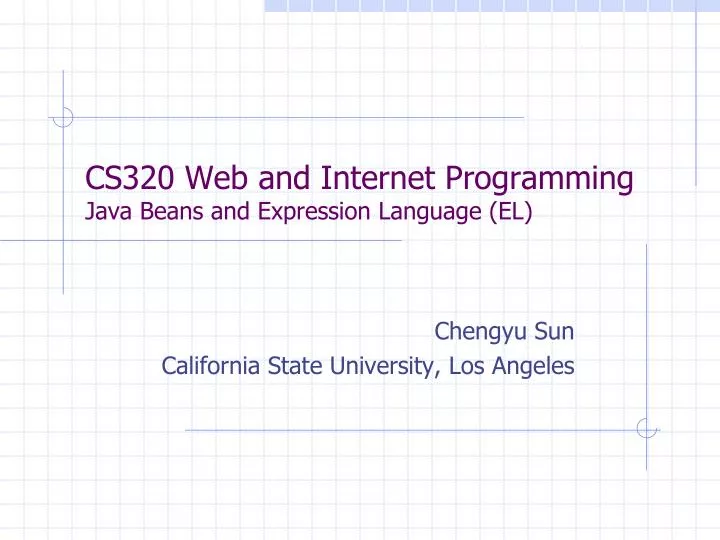 PPT - CS320 Web and Internet Programming Java Beans and Expression ... PPT - CS320 Web and Internet Programming Java Beans and Expression ...