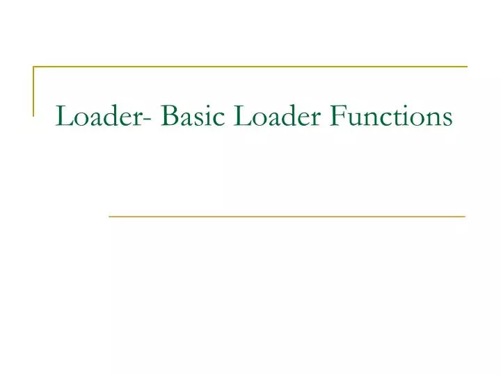 PPT - Loader- Basic Loader Functions PowerPoint Presentation, free ...