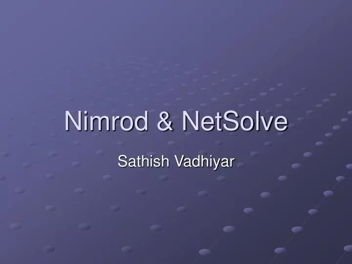 PPT - Nimrod & NetSolve PowerPoint Presentation, free download - ID:4146290