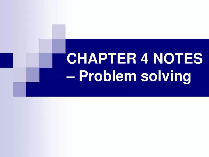 PPT - CHAPTER 4 NOTES – Problem solving PowerPoint Presentation, free ...