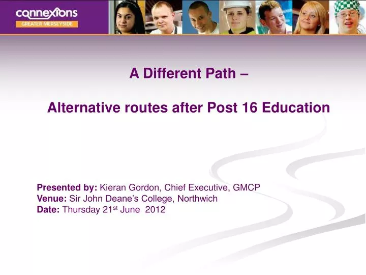 PPT - A Different Path – Alternative routes after Post 16 Education ...