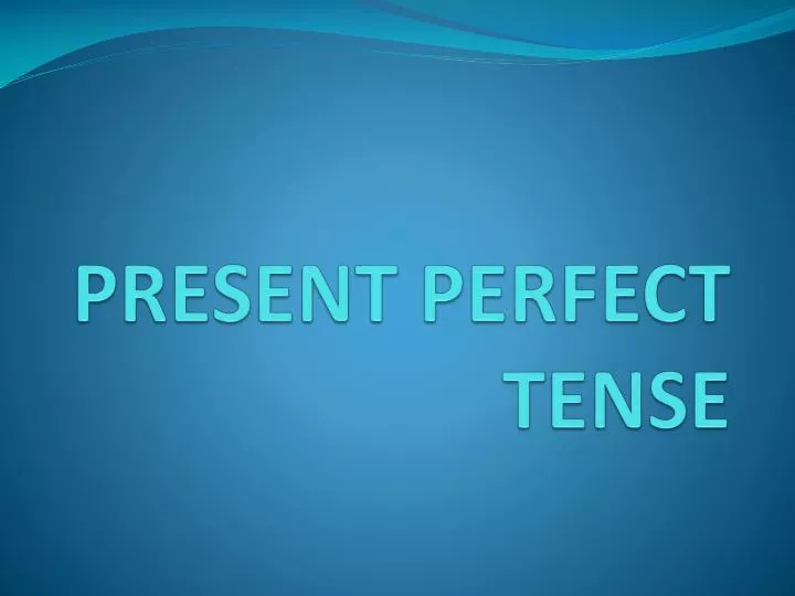 PPT - PRESENT PERFECT TENSE PowerPoint Presentation, free download - ID ...