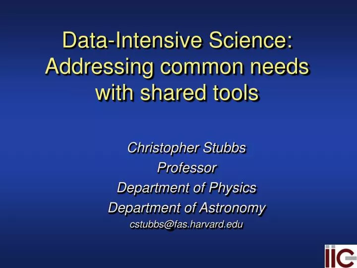 PPT - Data-Intensive Science: Addressing common needs with shared tools ...