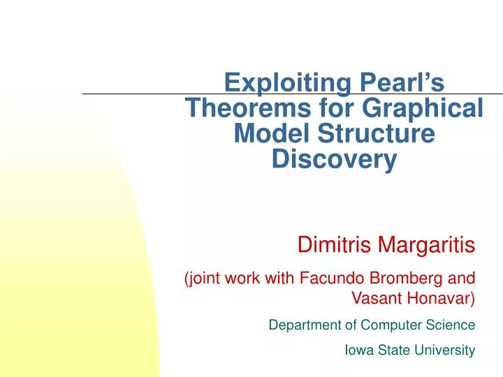 PPT - Exploiting Pearl’s Theorems for Graphical Model Structure ...