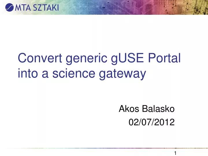 PPT - Convert generic gUSE Portal into a science gateway PowerPoint ...