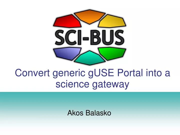 PPT - Convert generic gUSE Portal into a science gateway PowerPoint ...