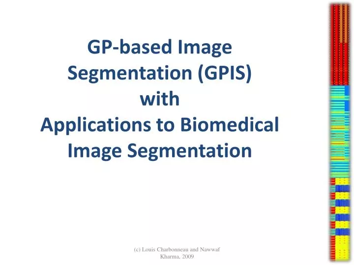 PPT - GP-based Image Segmentation (GPIS) with Applications to Biomedical Image Segmentation ...