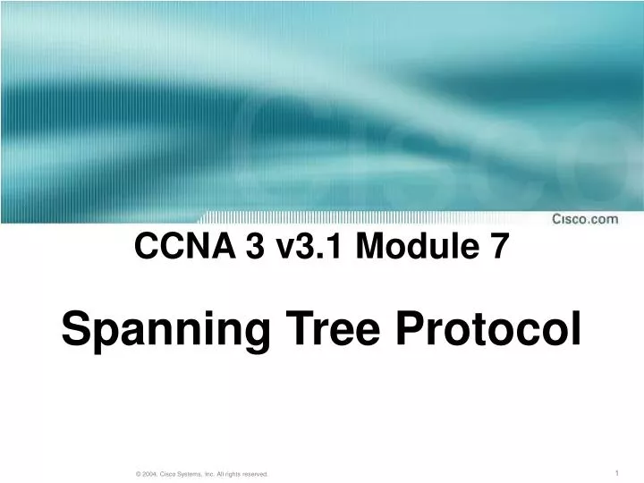 PPT - CCNA 3 v3.1 Module 7 Spanning Tree Protocol PowerPoint ...