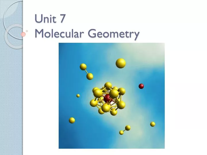 PPT - Unit 7 Molecular Geometry PowerPoint Presentation, free download ...