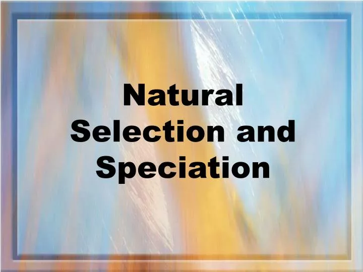 PPT - Natural Selection and Speciation PowerPoint Presentation, free ...