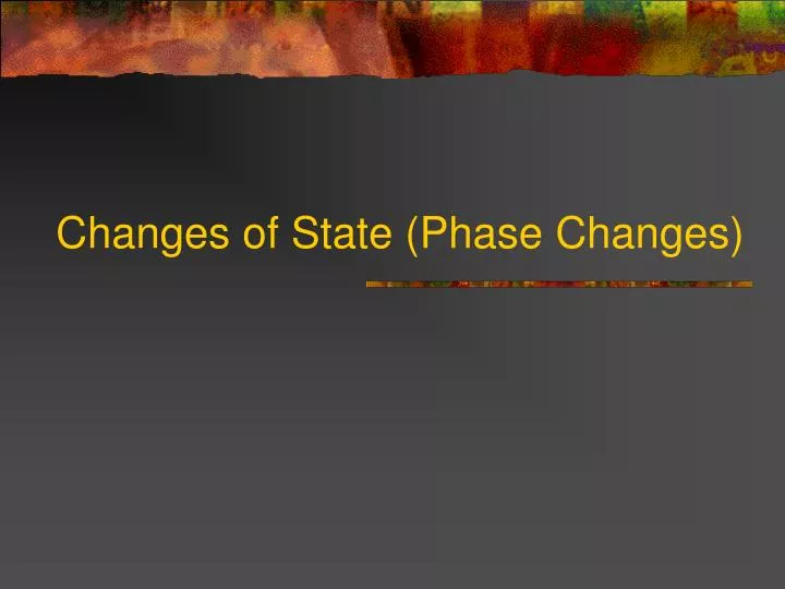 PPT - Changes of State (Phase Changes) PowerPoint Presentation, free ...